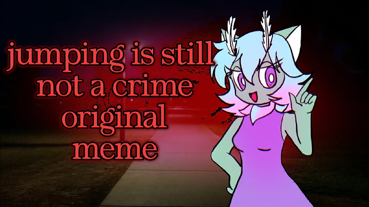JUMPING IS STILL NOT A CRIME - original animation meme - YouTube