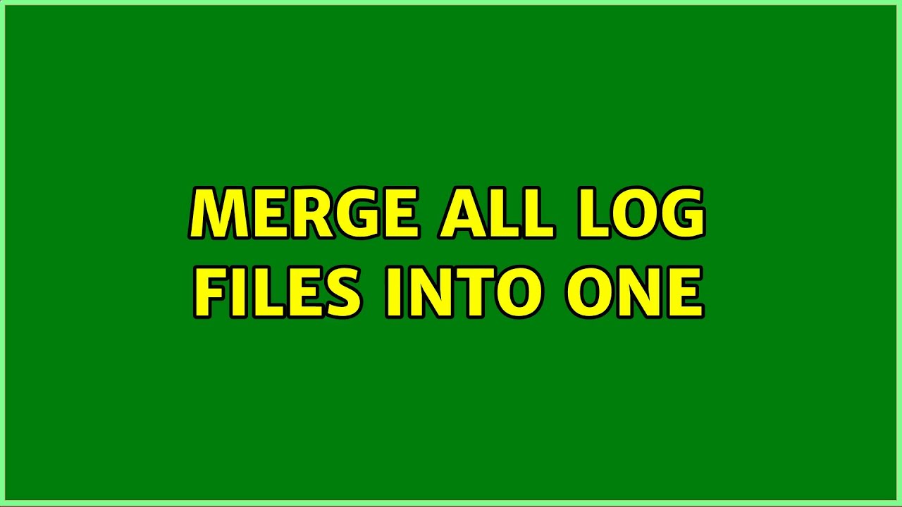 Merge all log files into one - YouTube