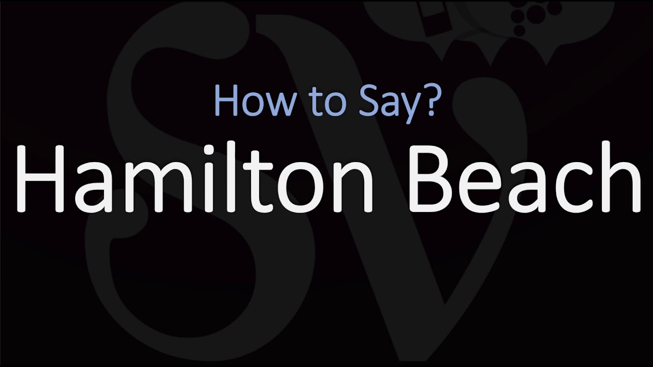 How to Pronounce Hamilton Beach? (CORRECTLY) - YouTube