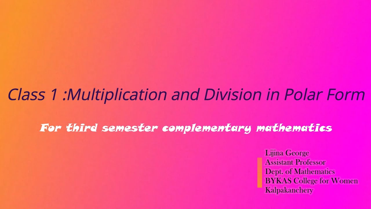 MULTIPLICATION AND DIVISION IN POLAR FORM [CLASS 1] (For 3rd sem BSc ...
