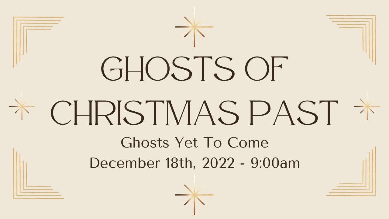Ghosts Yet To Come - "Ghosts of Christmas Past"|December 18th, 2022 ...
