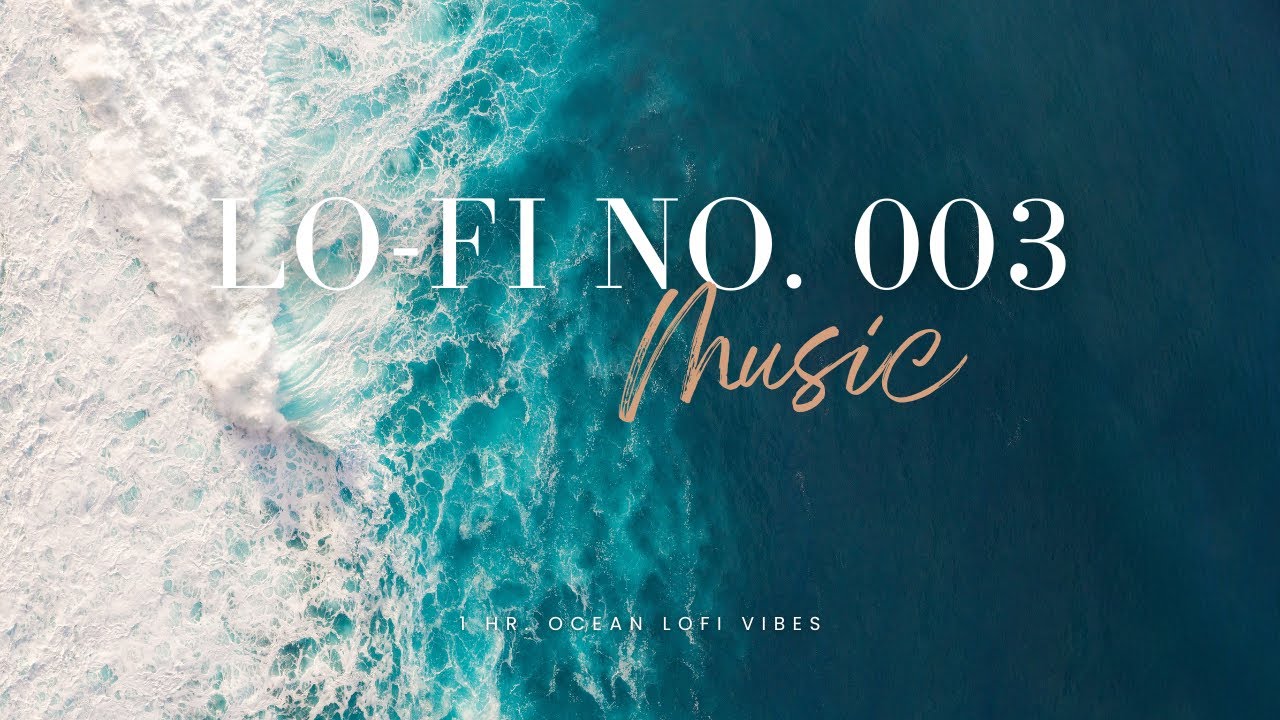 Lo-Fi No. 003 || 1 hr. Ocean Lo-Fi Vibes || Relax • Focus • Study - YouTube