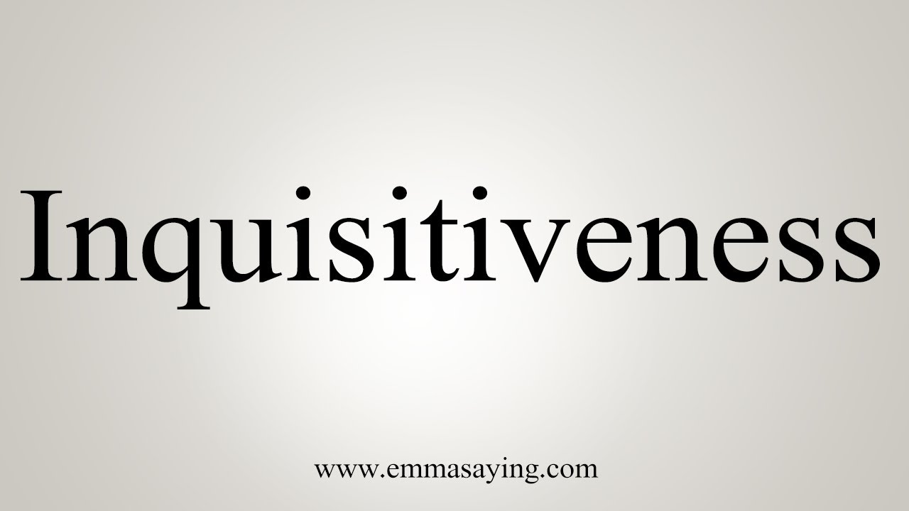 How To Say Inquisitiveness - YouTube