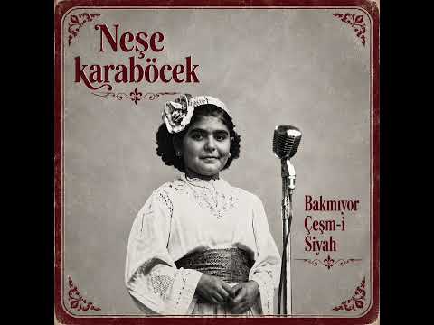 Neşe Karaböcek - Bakmıyor Çeşm-i Siyah