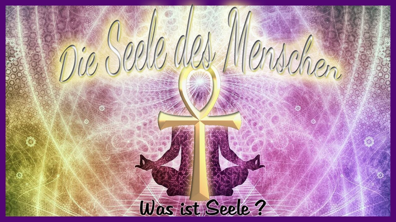 Die Seele des Menschen II - Was ist Seele? - YouTube