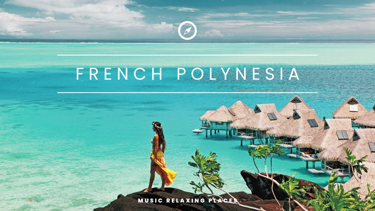 French Polynesia 4K - Beautiful Relaxing Music, Study Music - UHD Video ...