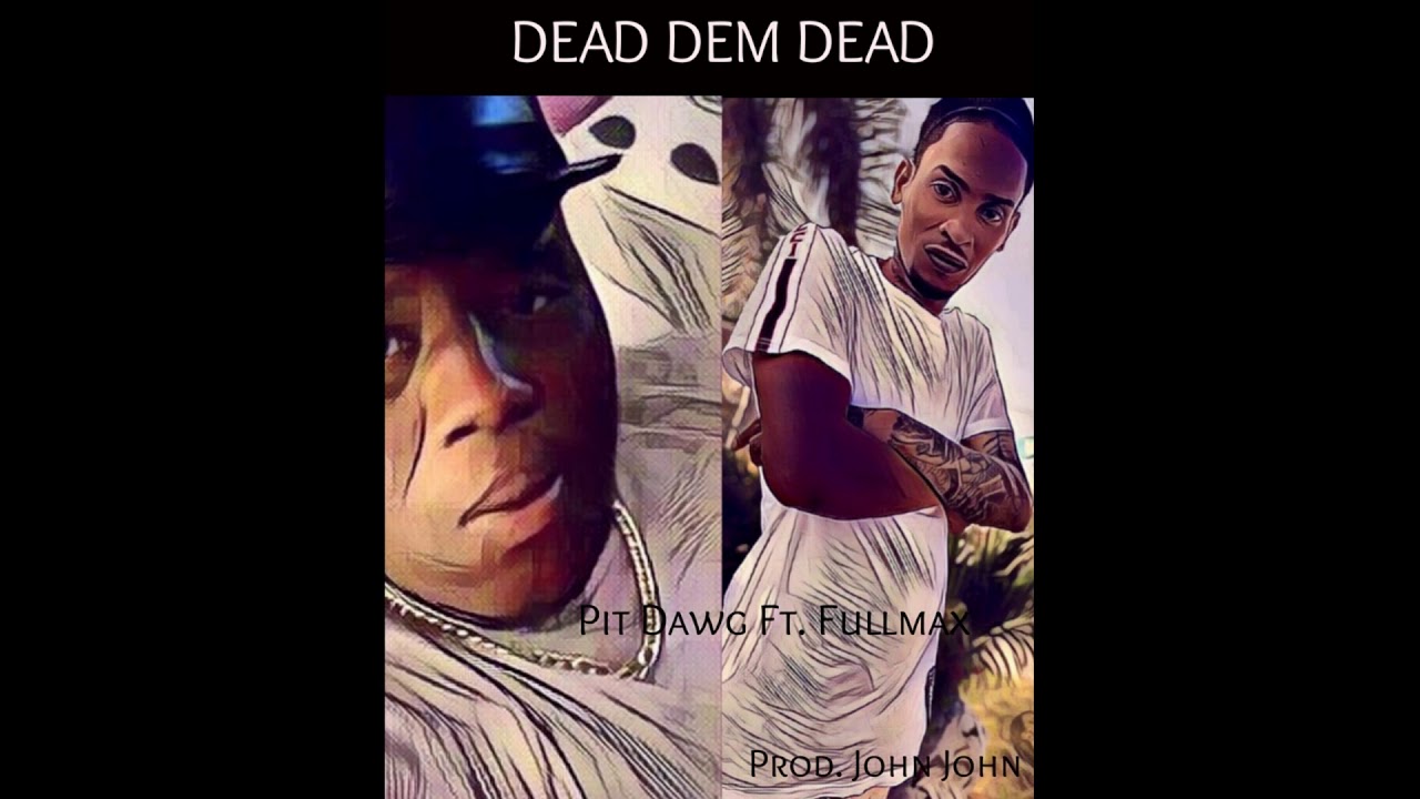 dead dem dead Pit Dawg ft. Full maxt (Echoes of war Riddim) Prod. John ...