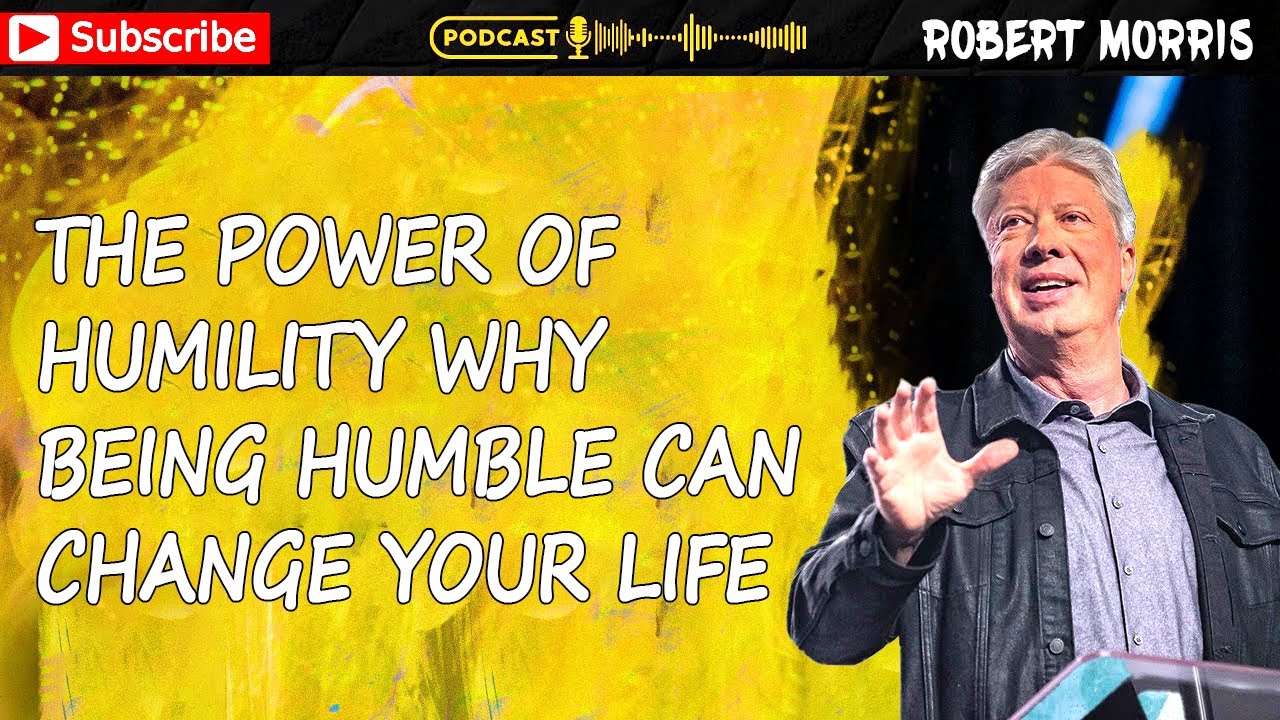 Robert Morris Sermon - The Power Of Humility Why Being Humble Can ...