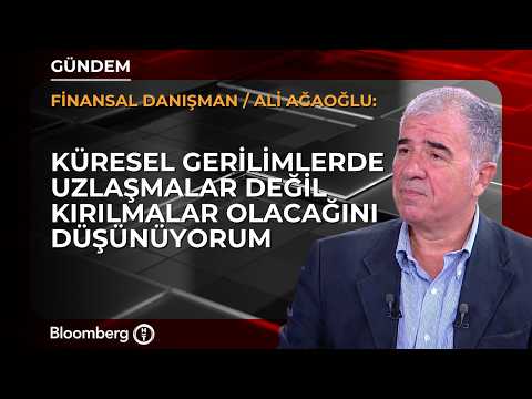 Küresel gerilimlerde uzlaşmalar değil kırılmalar olacağını düşünüyorum | Finansal Dan. / Ali Ağaoğlu