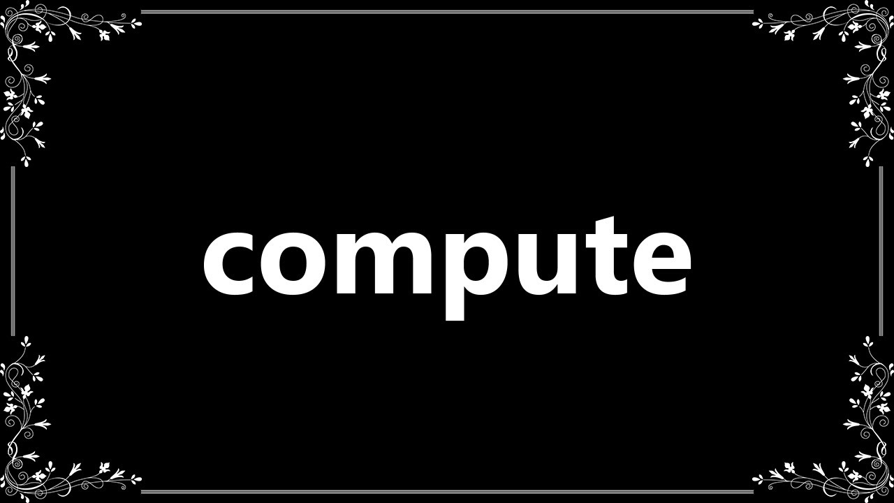 Compute - Definition and How To Pronounce - YouTube