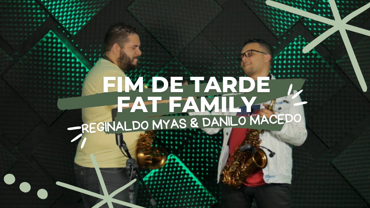 Fim de Tarde - Fat Family - Reginaldo Myas & Danilo Macedo (Sax Cover ...