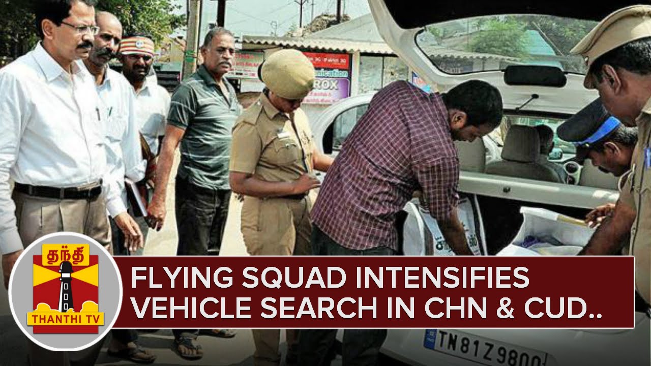 Flying Squad intensifies Vehicle Checking in Chennai and Cuddalore ...