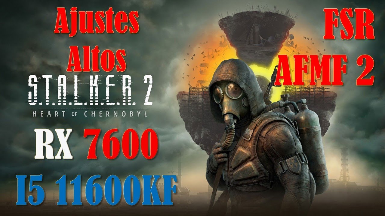 Stalker 2 - Patch v1.1.3 - Ajustes Altos + FSR + AFMF 2 - RX 7600 & I5 ...