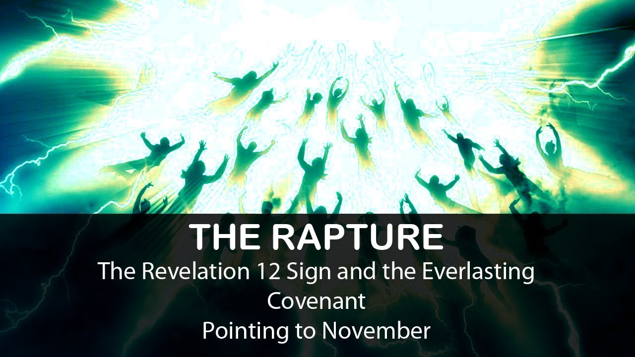 The RAPTURE: The Everlasting Covenant and the Revelation 12 Sign point ...