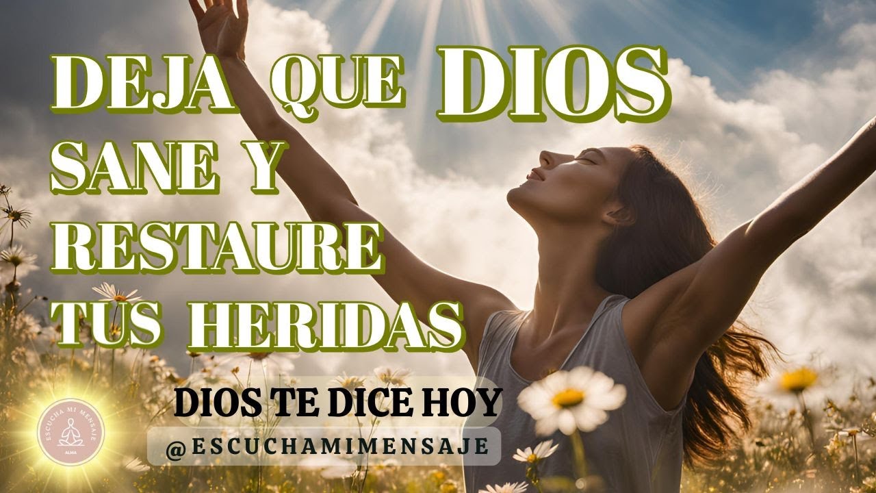 Deja Que DIOS Sane Y Restaure Tus Heridas: DIOS TE DICE HOY🕊️ mensaje ...
