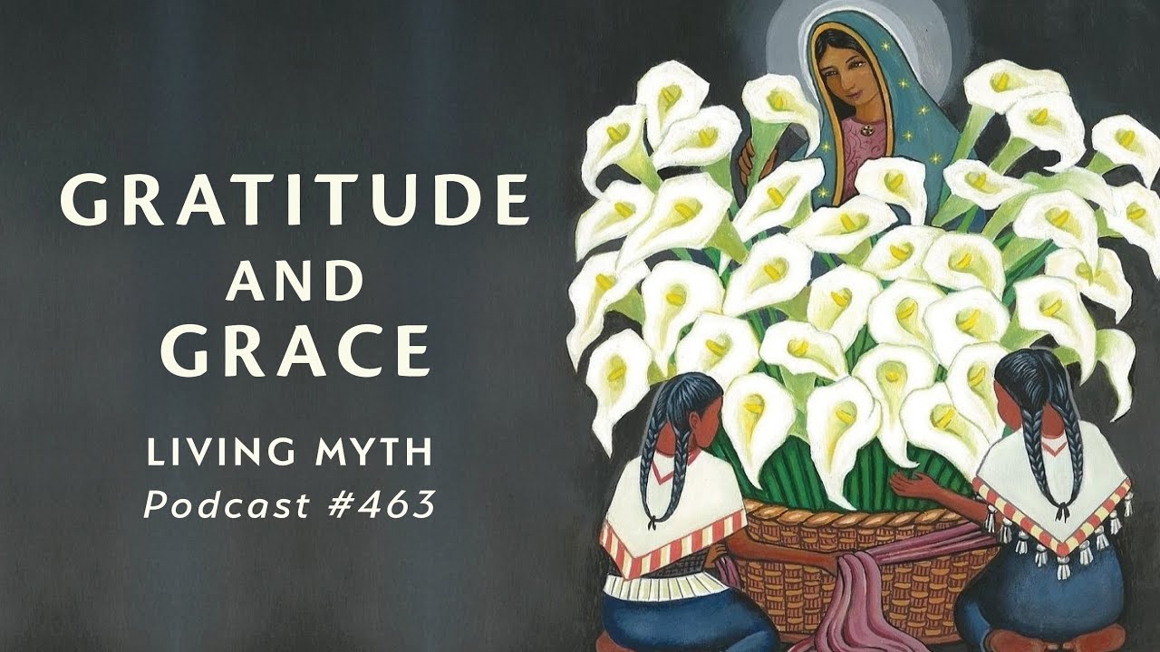 Living Myth Podcast 463 - Gratitude and Grace - YouTube