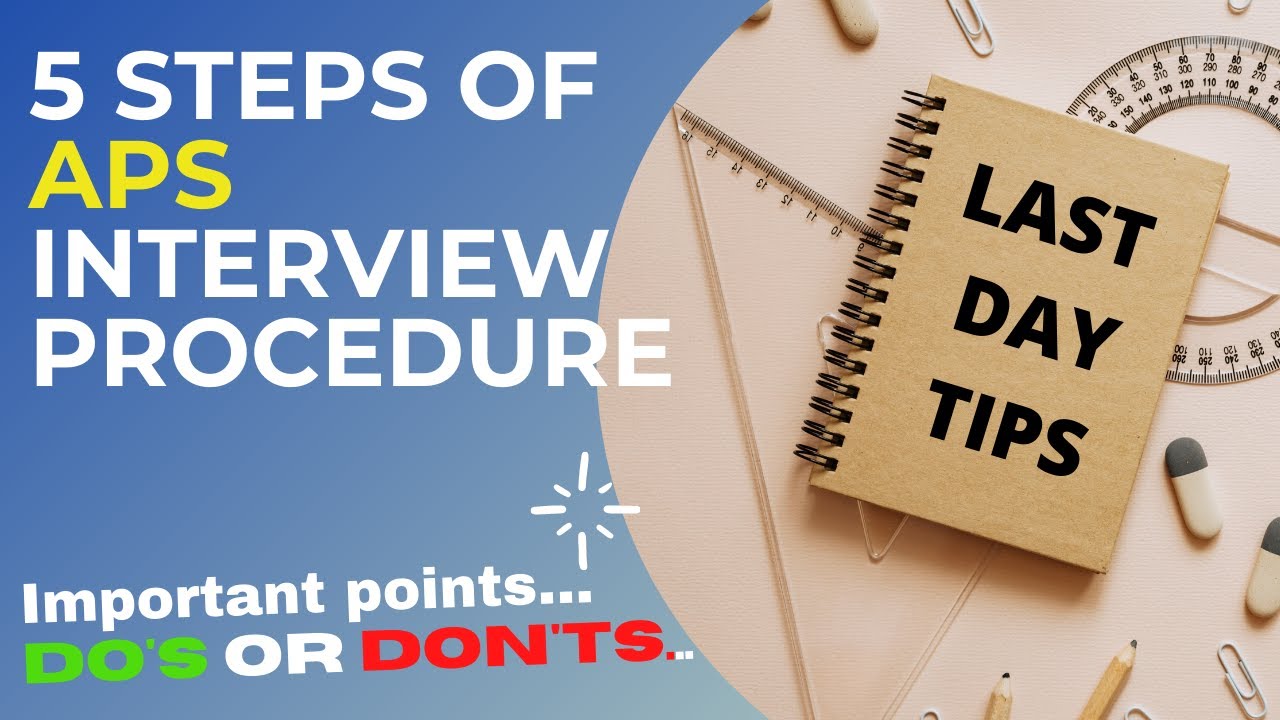 APS INTERVIEW PROCEDURE, 5 steps of aps interview, how to prepare for ...