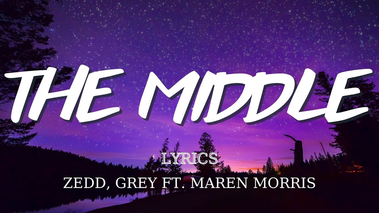 Zedd, Grey - The Middle (Lyrics) ft. Maren Morris - Easy lyrics | Pop ...