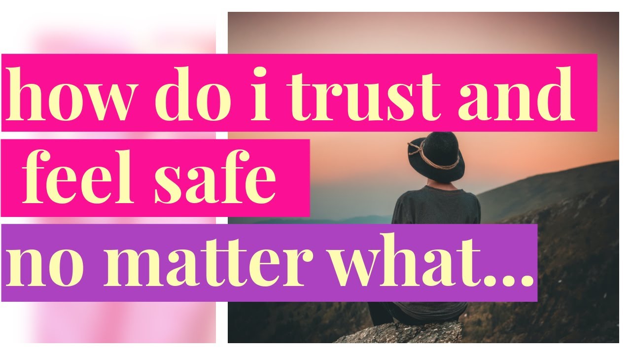 How do I trust and feel safe, no matter what? - YouTube