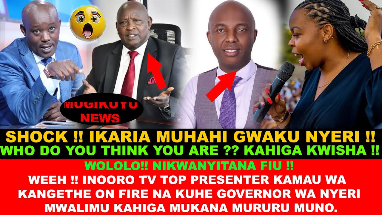 INOORO TV PRESENTER KAMAU WA KANGETHE ON FIRE NA KUHE GOVERNOR WA NYERI MUTAHI KAHIGA MUKANA ...
