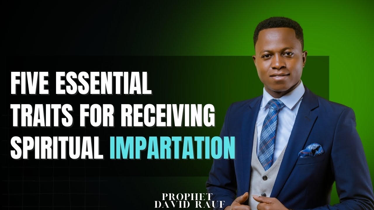 Five Essential Traits for Receiving Spiritual Impartation || PROPHET ...