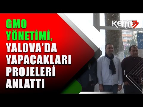 GMO YÖNETİMİ, YALOVA’DA YAPACAKLARI PROJELERİ ANLATTI