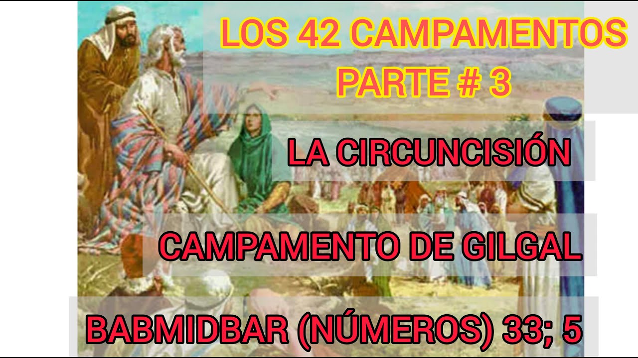 GILGAL ( La Circuncisión) # 3 :Los 42 Campamentos En El Desierto (Mundo) - YouTube