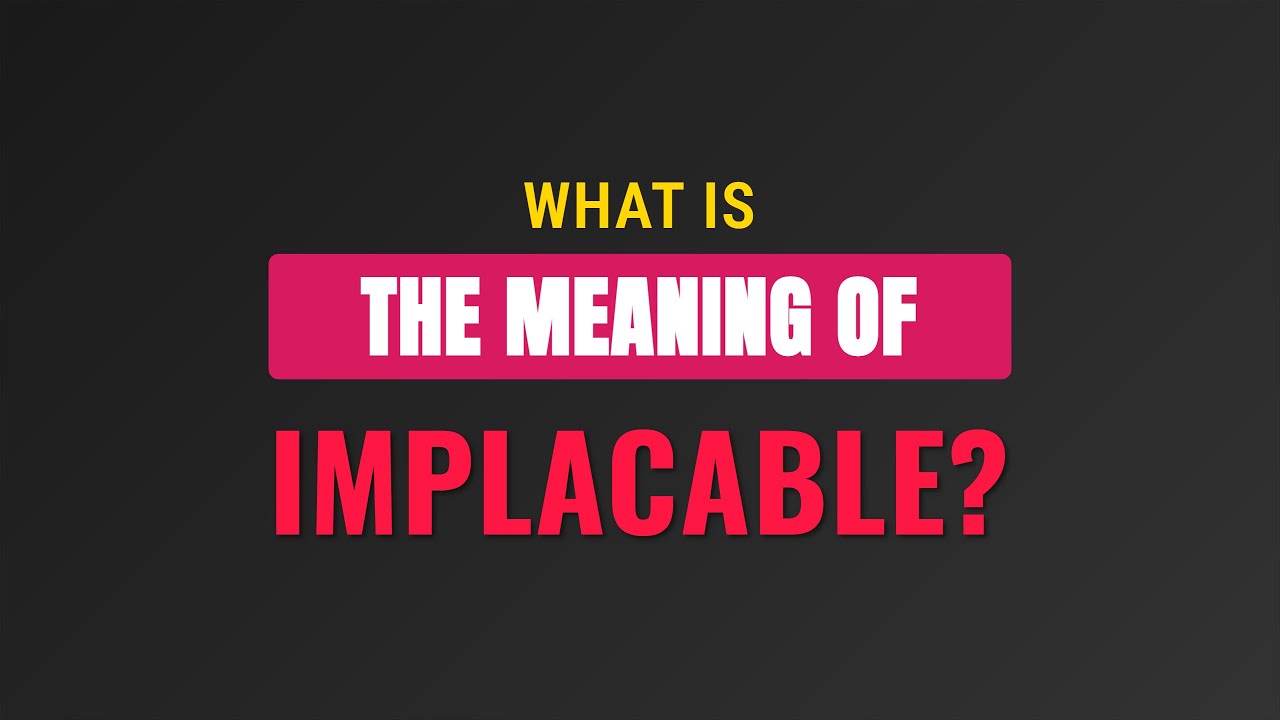 What is the meaning of Implacable? - YouTube