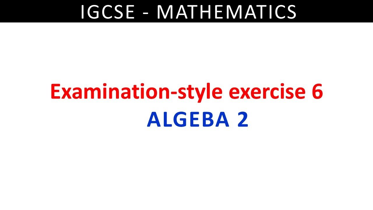 Examination-style exercise 6 | Algebra II | IGCSE Mathematics - YouTube