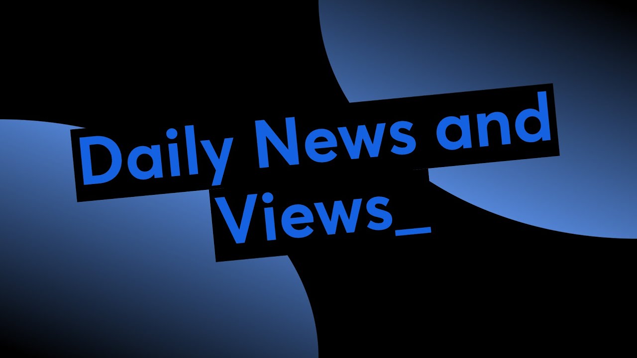 Daily News and Views_ - YouTube