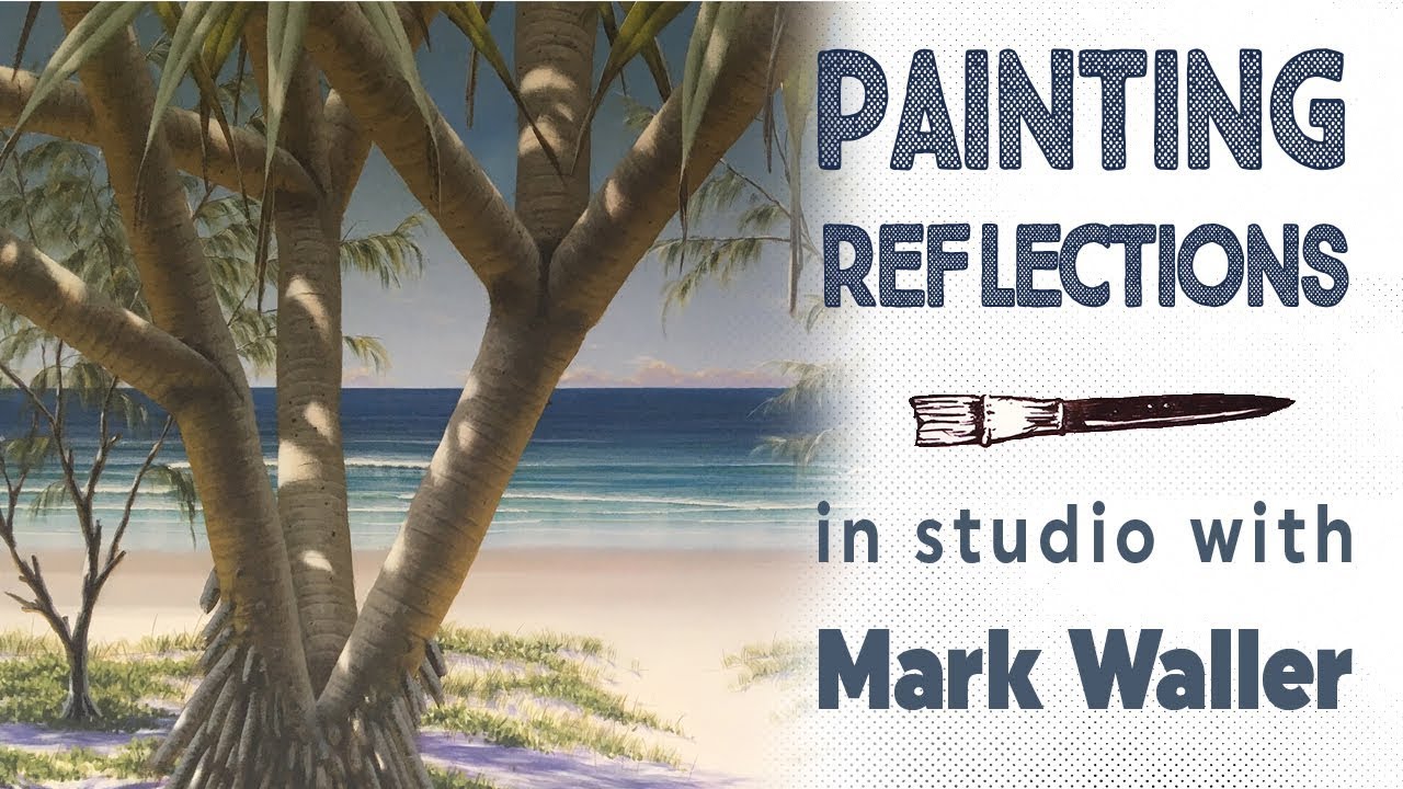 Painting Reflections | In Studio with Mark Waller - YouTube
