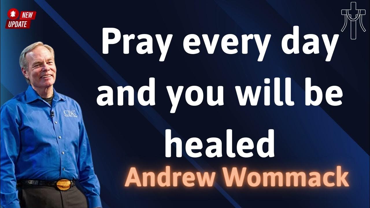 Pray every day and you will be healed - Andrew Wommack NEW - YouTube