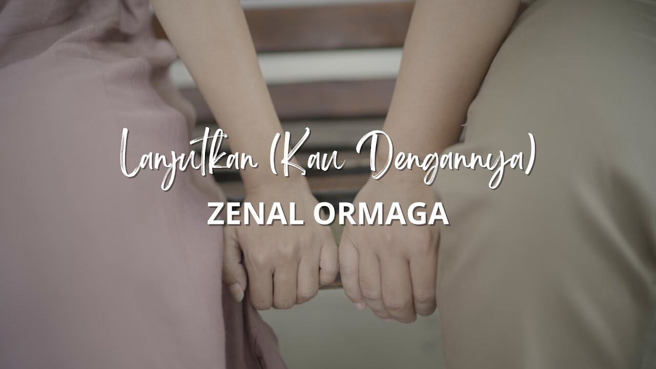 Zenal Ormaga - Lanjutkan (Kau Dengannya) Official Music Video - YouTube