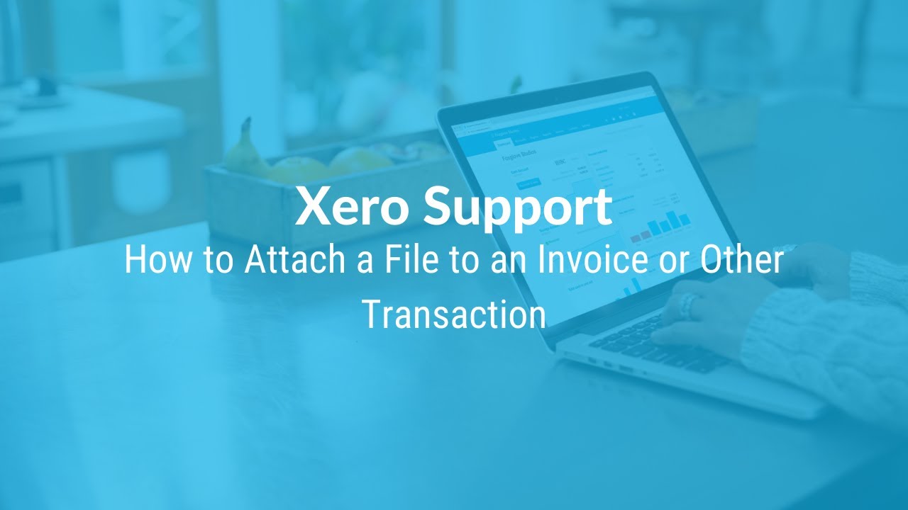 Xero Support: How to Attach a File to an Invoice or Other Transaction ...
