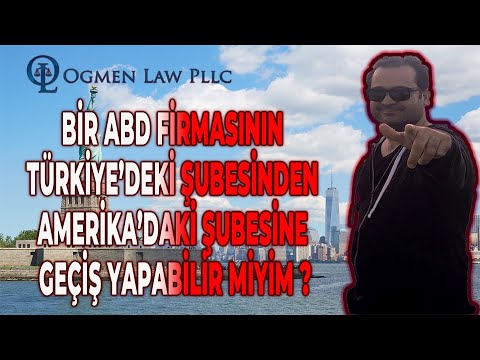 BİR ABD FİRMASININ TÜRKİYE’DEKİ ŞUBESİNDEN AMERİKA’DAKİ ŞUBESİNE GEÇİŞ YAPABİLİR MİYİM ?