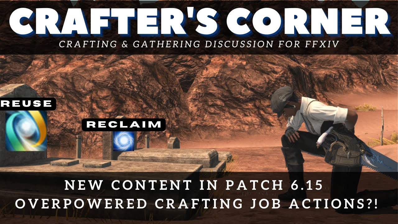 FFXIV - Crafters Corner Episode 2: Patch 6.15 Details and Overpowered ...