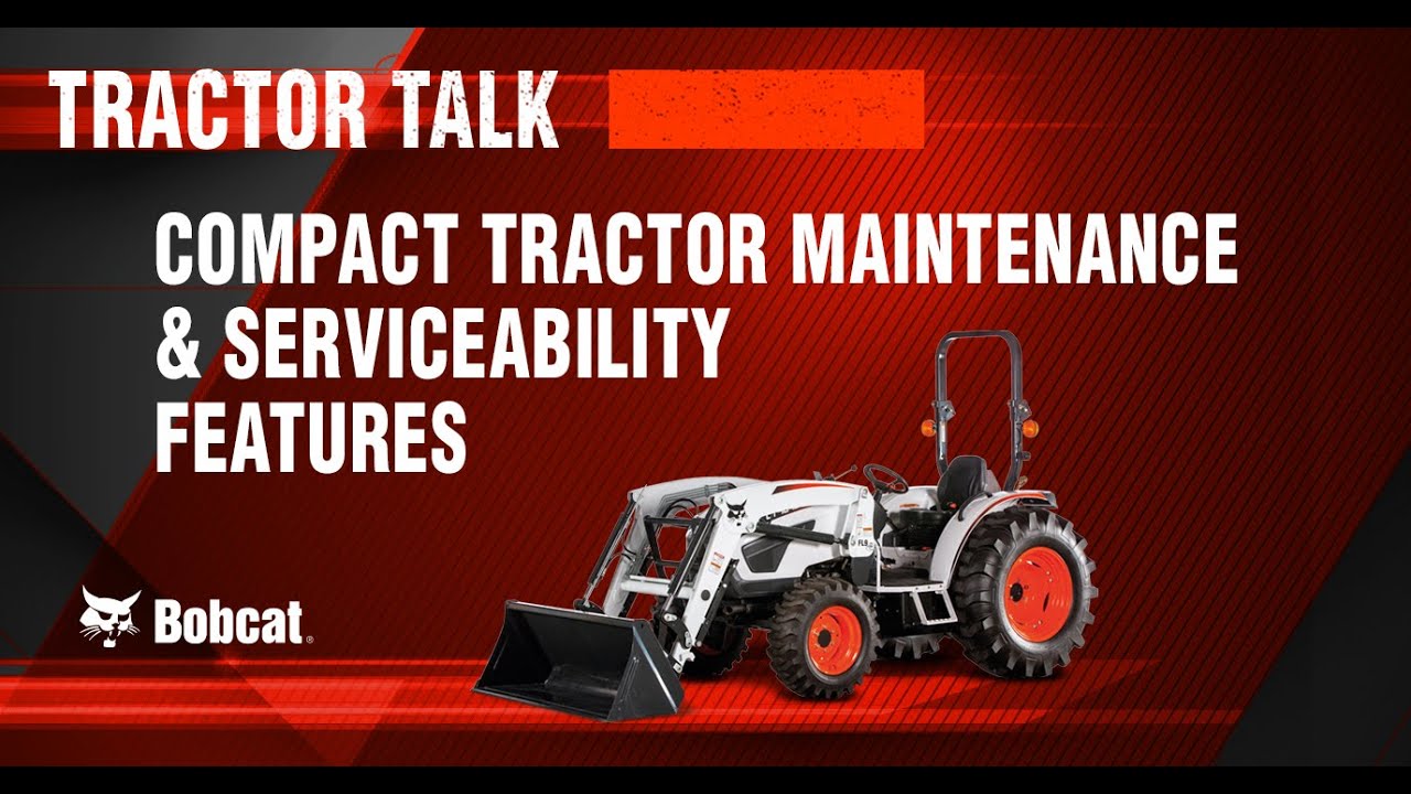 Bobcat Compact Tractor Maintenance & Serviceability Features - YouTube