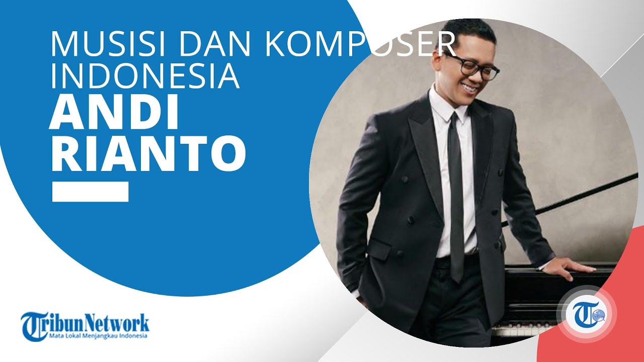 Sosok Andi Rianto, Musisi dan Komposer, Pencipta Lagu Tema Terbaik di ...