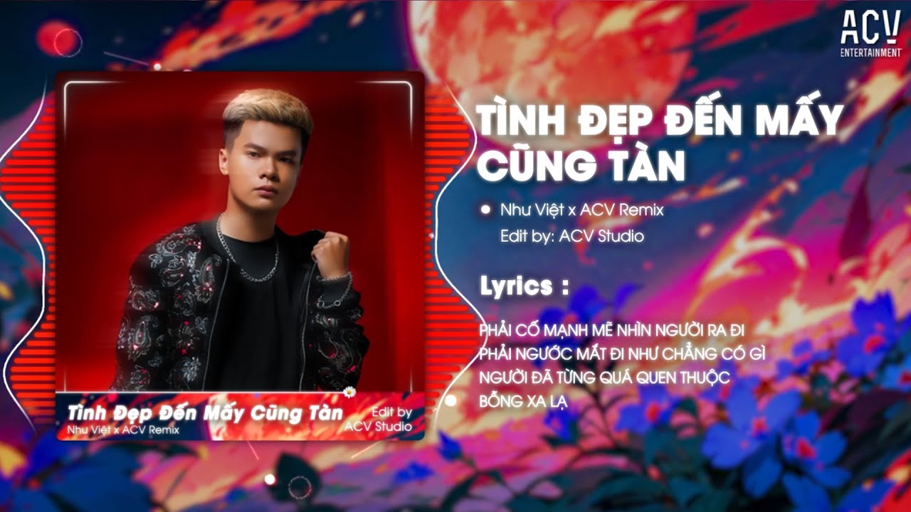 TÌNH ĐẸP ĐẾN MẤY CŨNG TÀN REMIX - NHƯ VIỆT | Tình Yêu Ngọt Ngào Đến Mấy ...