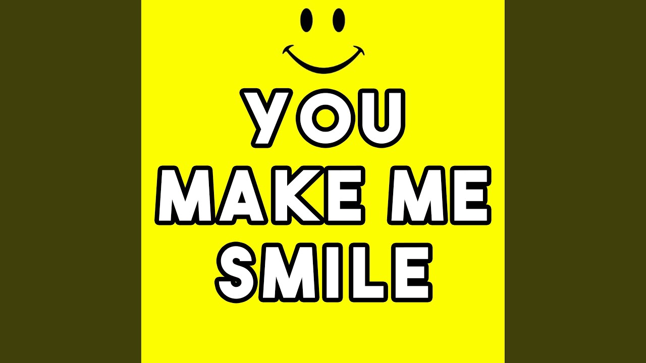 You Make Me Smile YouTube you-make-me-smile-youtube