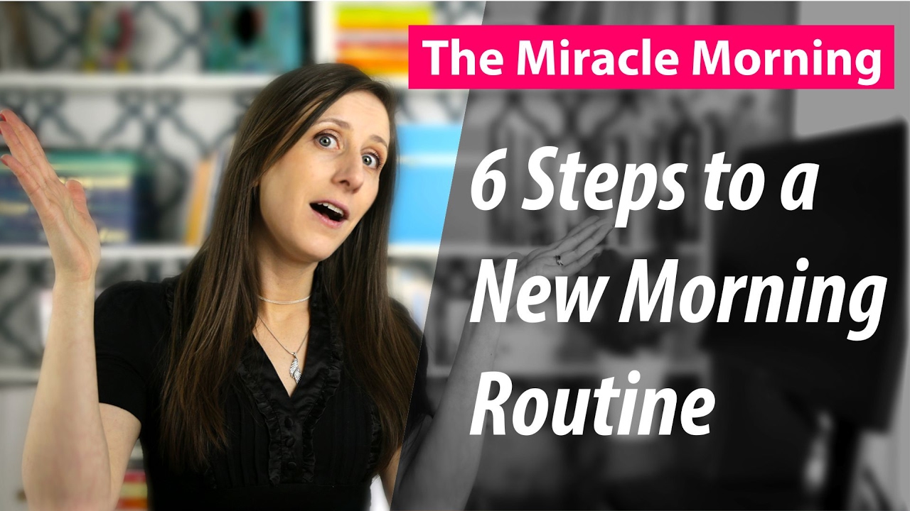 6 Steps to a New Morning Routine from The Miracle Morning by Hal Elrod ...