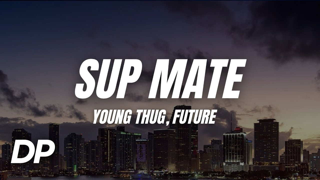 Young Thug - Sup Mate ft. Future (Lyrics) - YouTube
