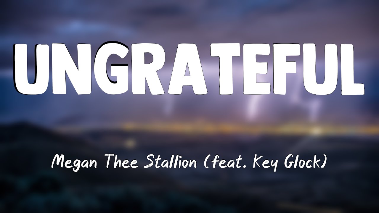 Ungrateful - Megan Thee Stallion (feat. Key Glock) [Lyrics Video] 🎈 ...