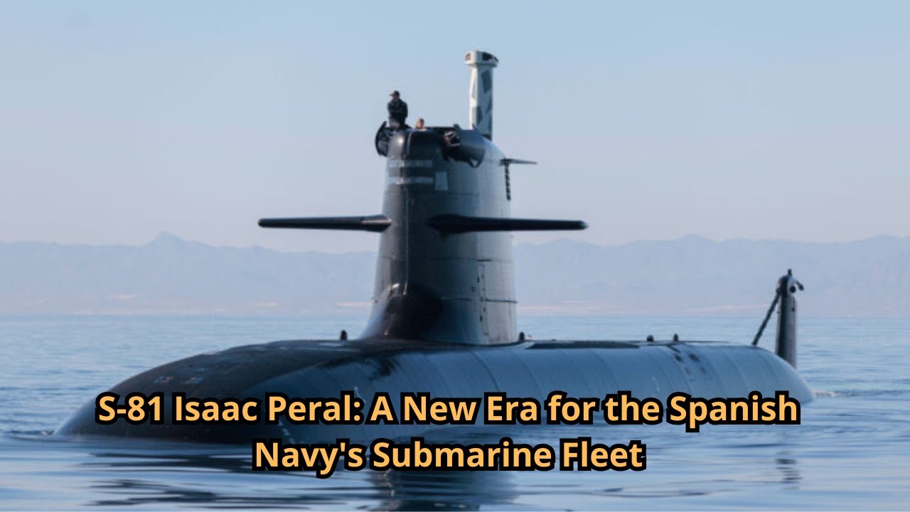 S 81 Isaac Peral A New Era for the Spanish Navy's Submarine Fleet - YouTube