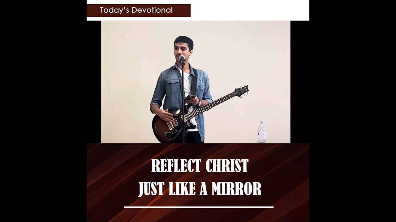 REFLECT CHRIST JUST LIKE A MIRROR || DEVOTIONAL by Azriel Fernandes ...