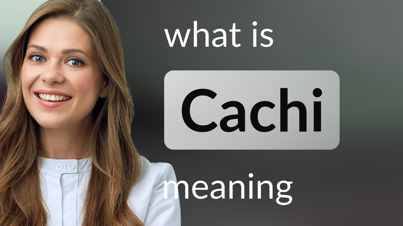 Cachi • CACHI definition - YouTube