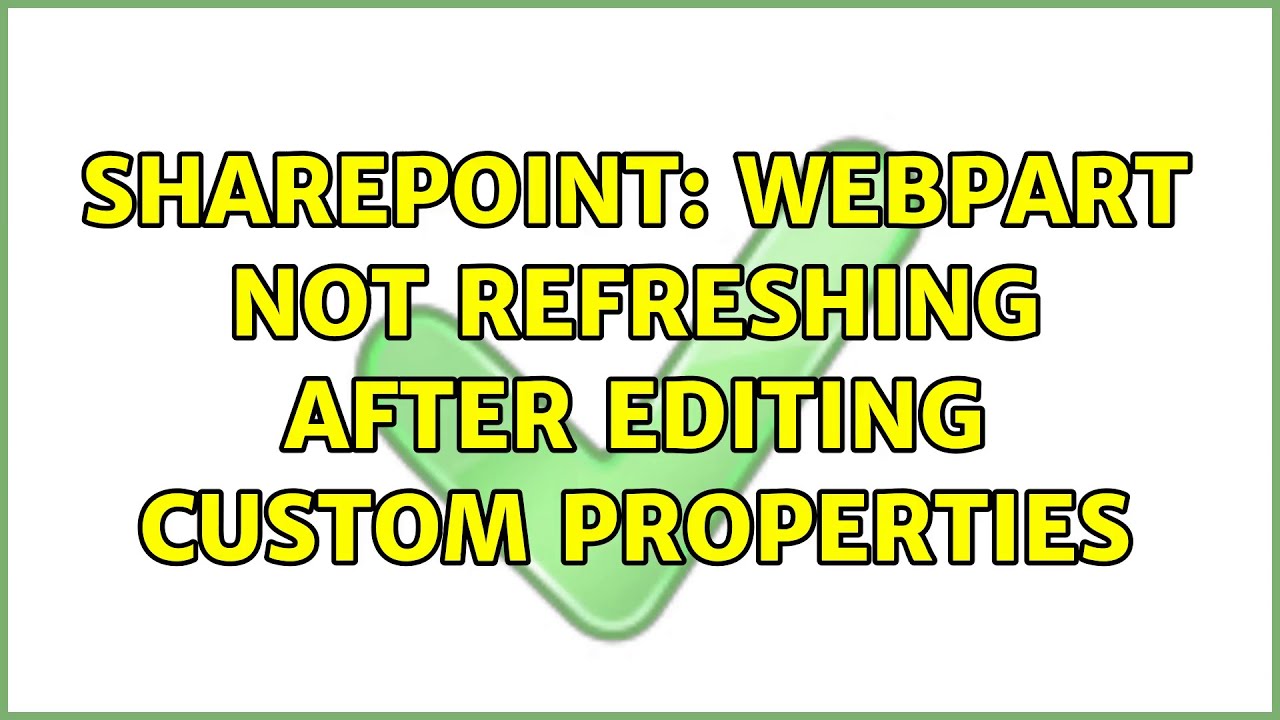 Sharepoint Webpart Not Refreshing After Editing Custom Properties sharepoint-webpart-not-refreshing-after-editing-custom-properties