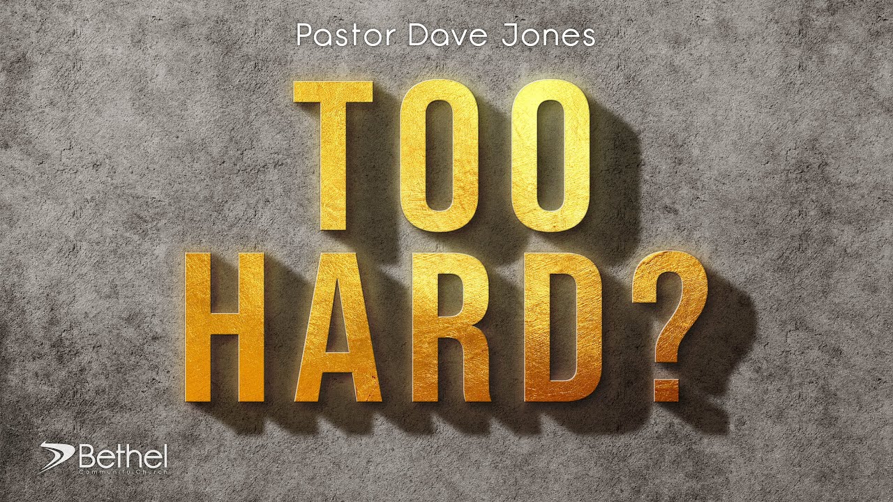 Too Hard? - Pastor Dave Jones - YouTube