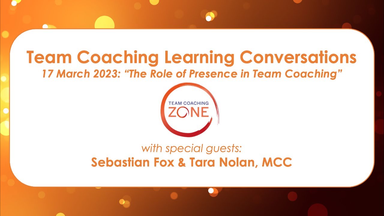 Team Coaching Zone Learning Conversation: The Role of Presence in Team ...