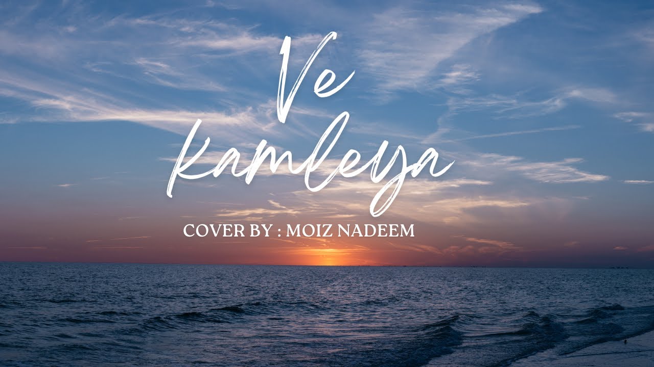 Ve Kamleya | Cover By Moiz Nadeem | Arijit Singh #vekamleya # ...